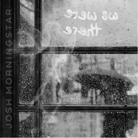 Josh Morningstar Releases Music Video for New Single “We Were There”
